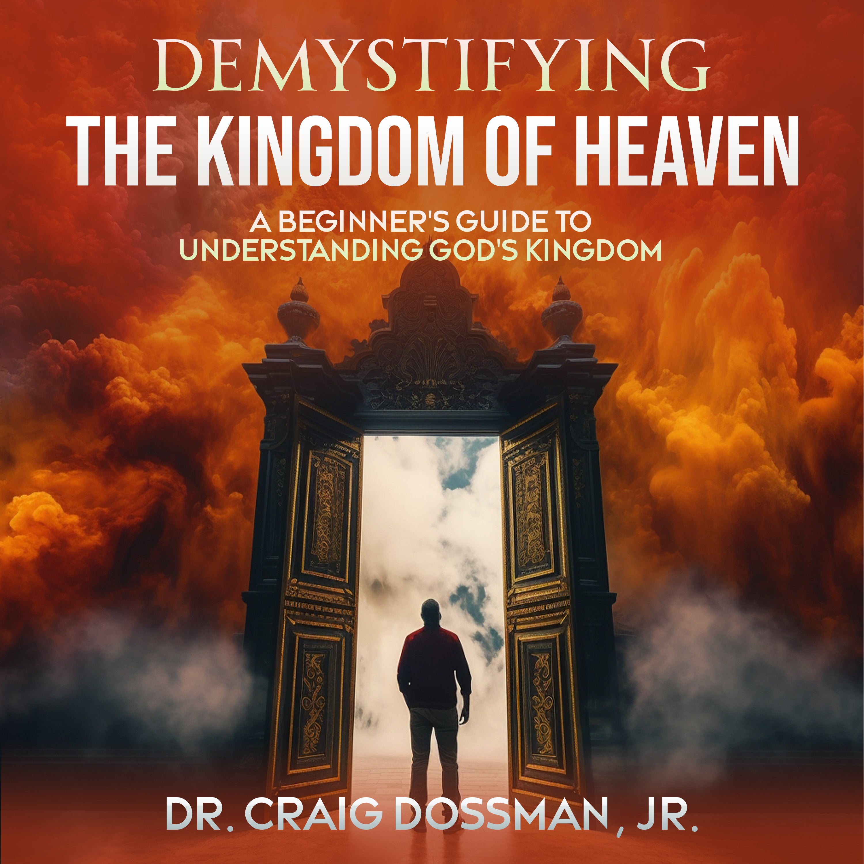 Demystifying the Kingdom of Heaven: A Beginner's Guide to Understandin ...